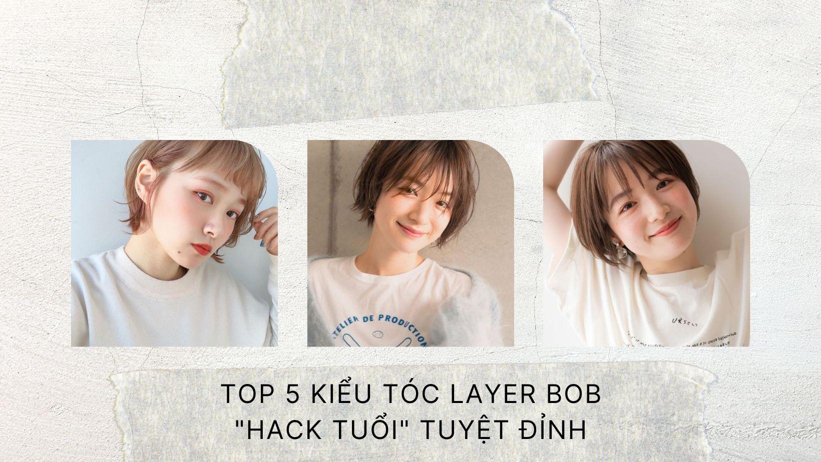 Top 5 kiểu tóc layer bob hack tuổi tuyệt đỉnh - beaudy.vn