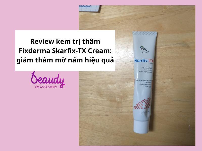Review kem trị thâm Skarfix-TX Fixderma: giảm thâm mờ nám hiệu quả ...