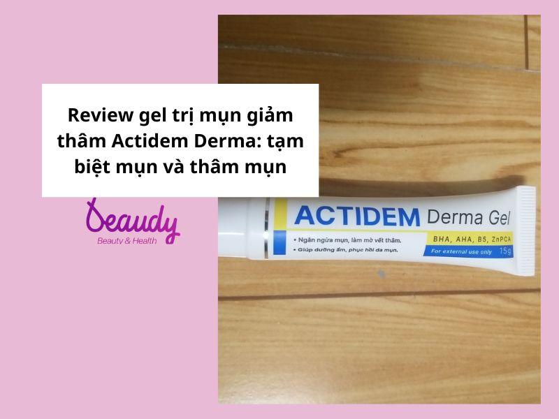 Review gel trị mụn giảm thâm Actidem Derma: tạm biệt mụn và thâm mụn ...