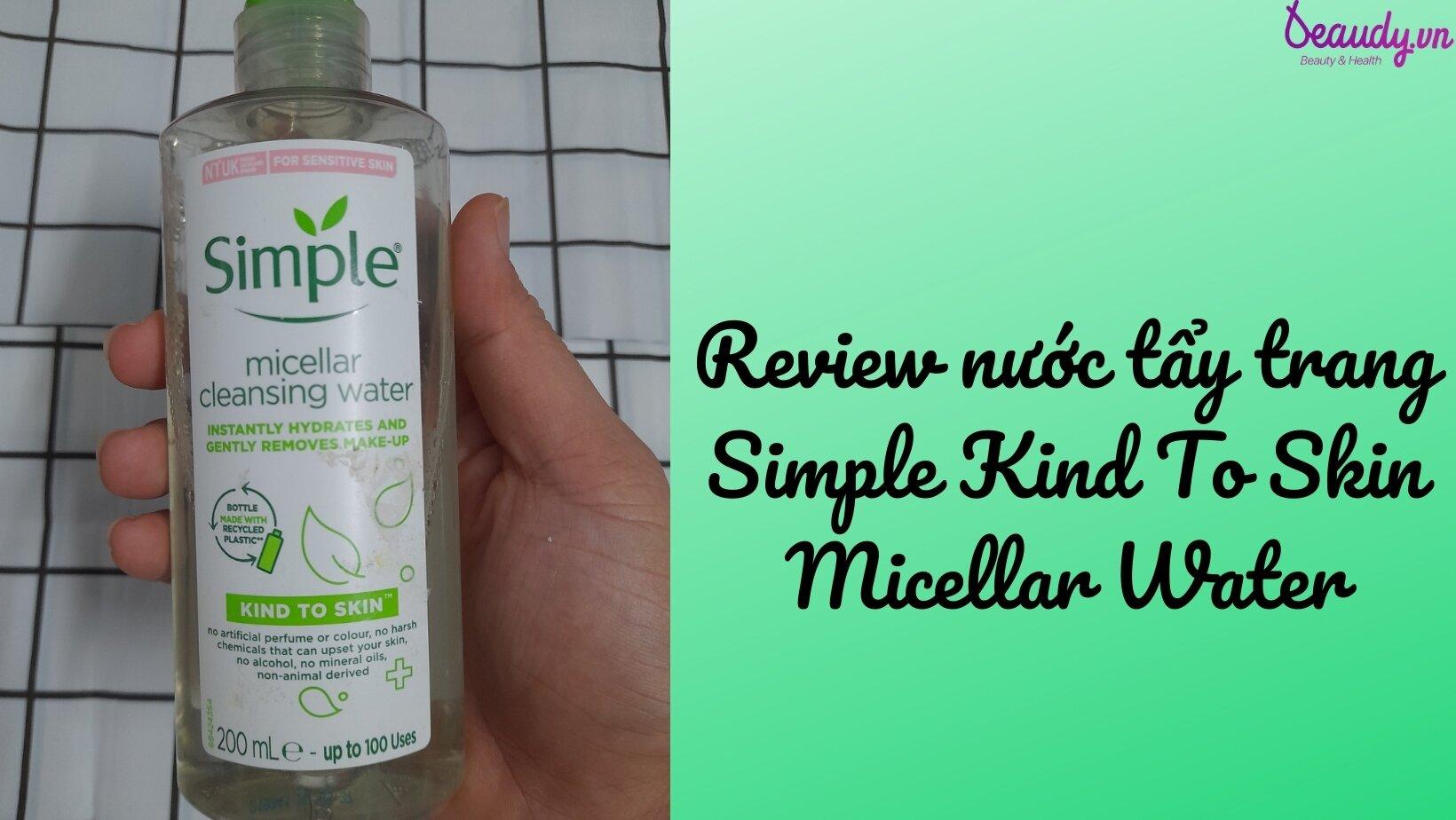 Review nước tẩy trang Simple Kind To Skin Micellar Water: làm sạch dịu ...