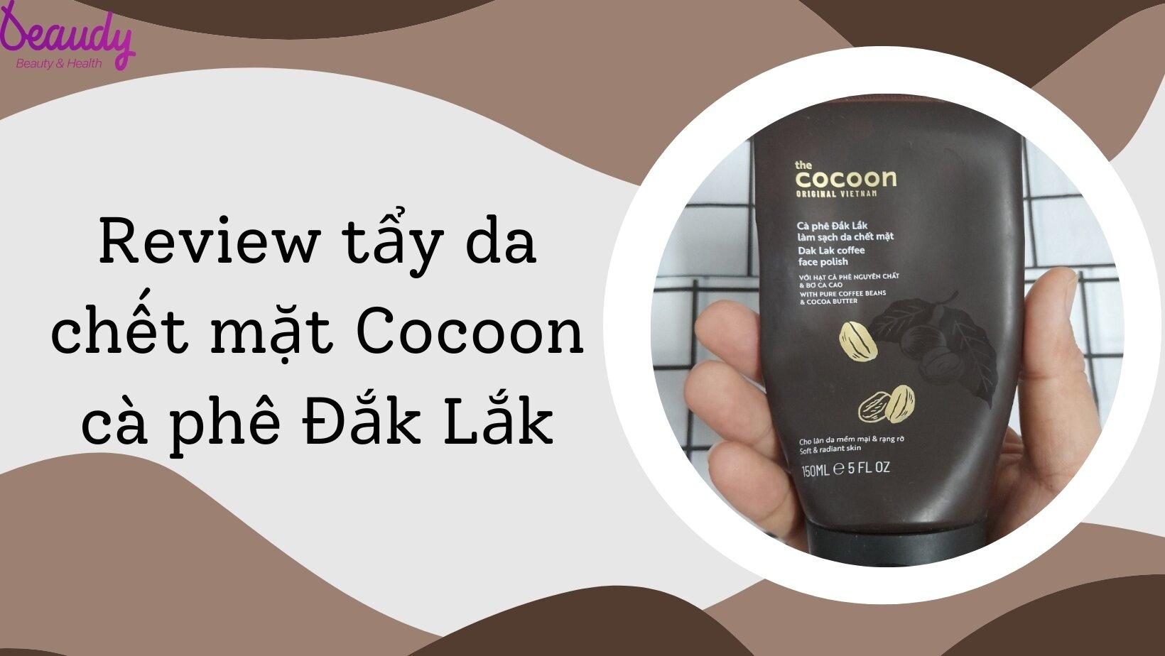 Review tẩy tế bào chết da mặt Cocoon cà phê: làm sạch tốt, giảm dầu thừa và bã nhờn hiệu quả ...