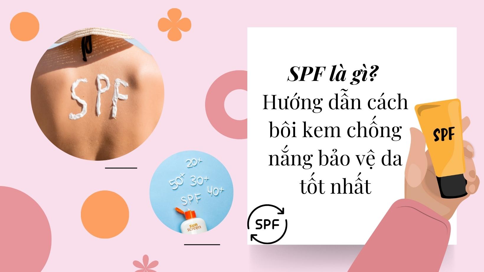 SPF là gì? Cách sử dụng kem chống nắng đúng cách bảo vệ da tốt nhất ...