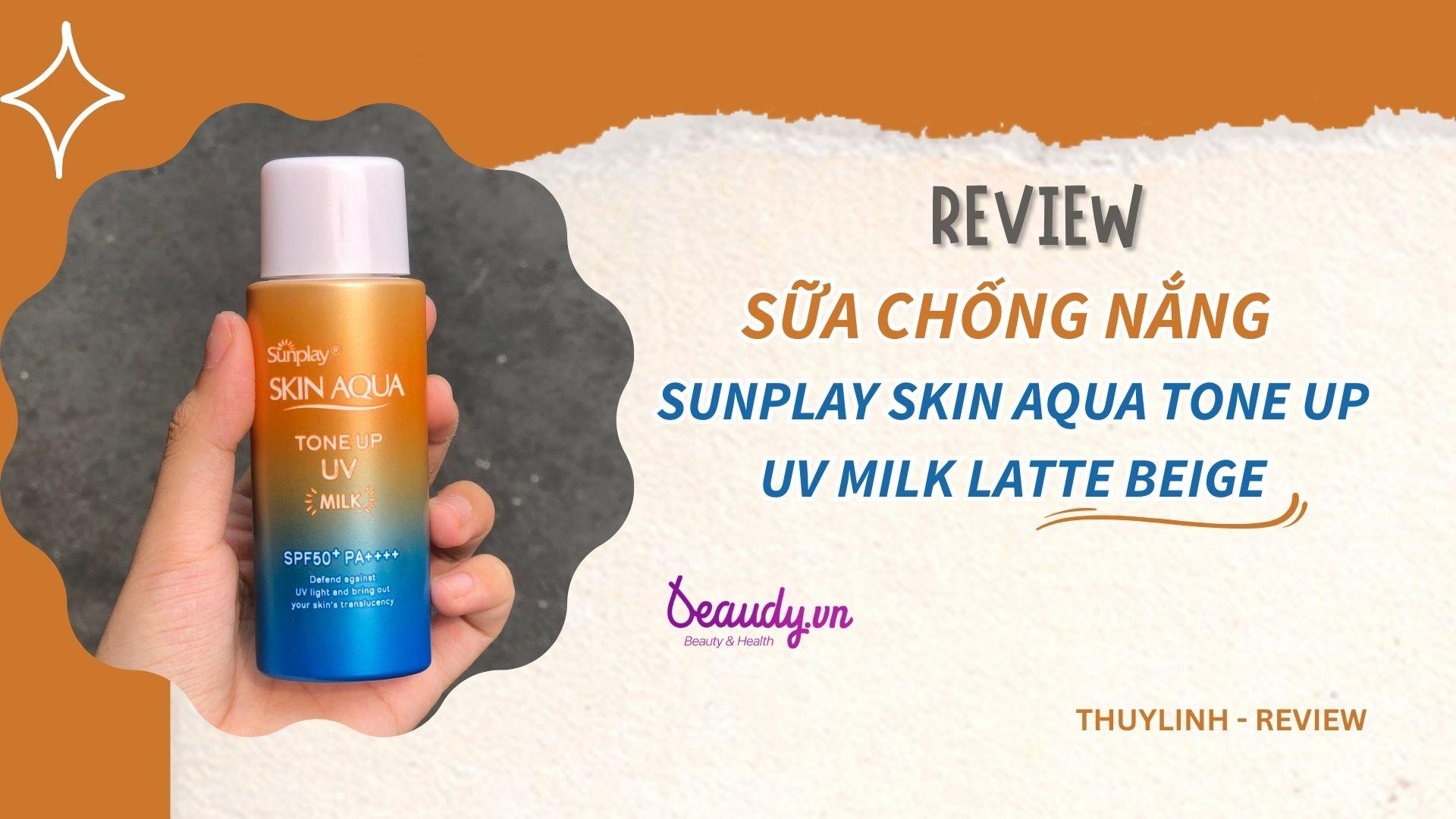 Review sữa chống nắng Sunplay Skin Aqua Tone Up UV Milk Latte Beige - giúp da kiềm dầu và nâng ...