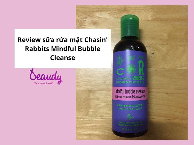 Review sữa rửa mặt Chasin Rabbits Mindful Bubble Cleanse: làm sạch da ...