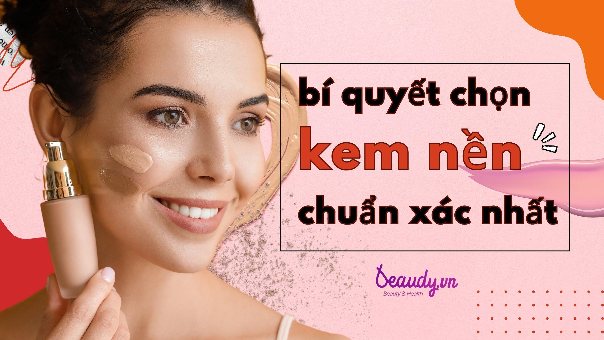 3 cách chọn kem nền từ A đến Z chuẩn xác cho mọi cô nàng: loại da, màu ...