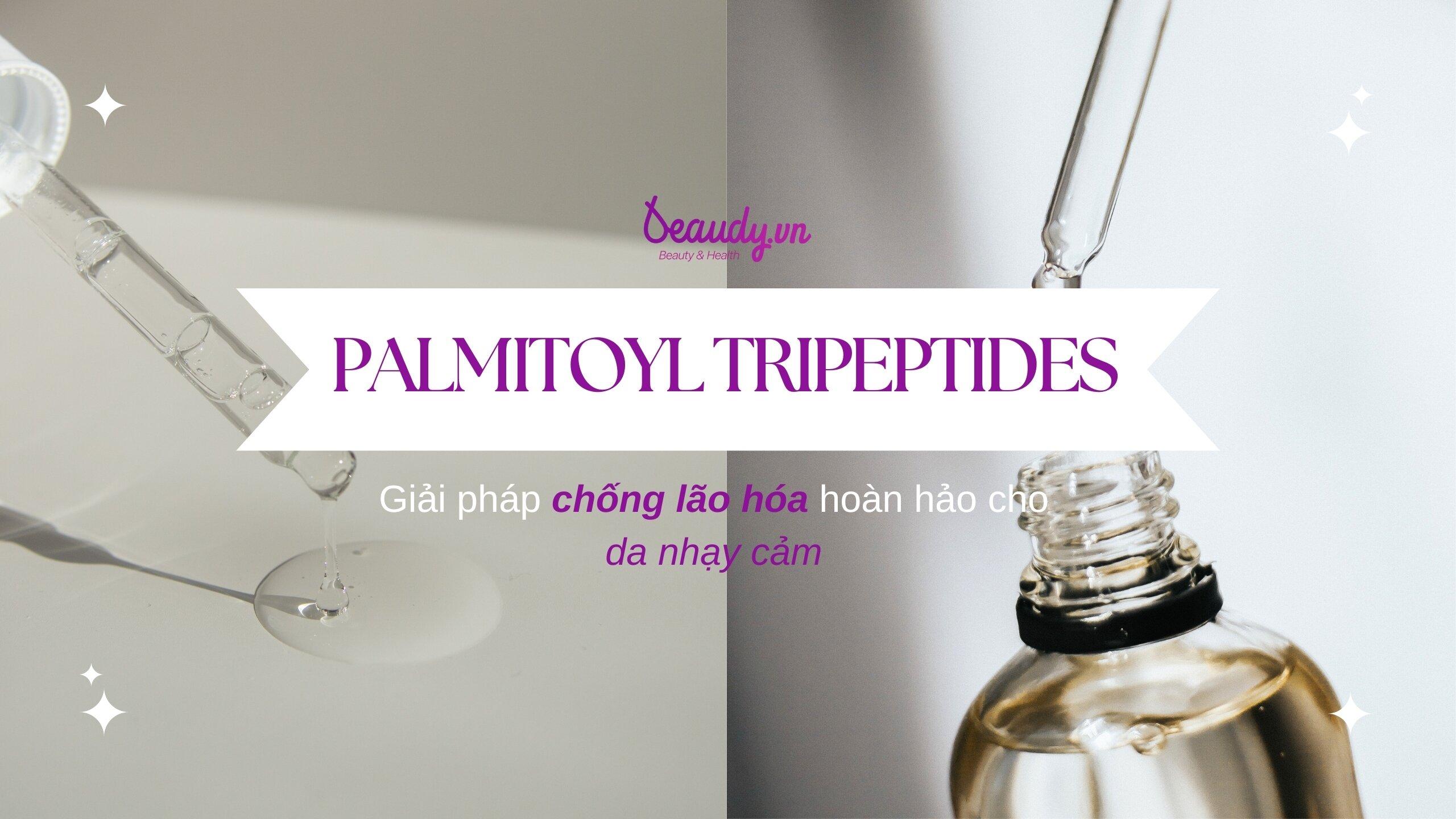Palmitoyl Tripeptides là gì: vì sao Palmitoyl Tripeptide là “thần dược ...