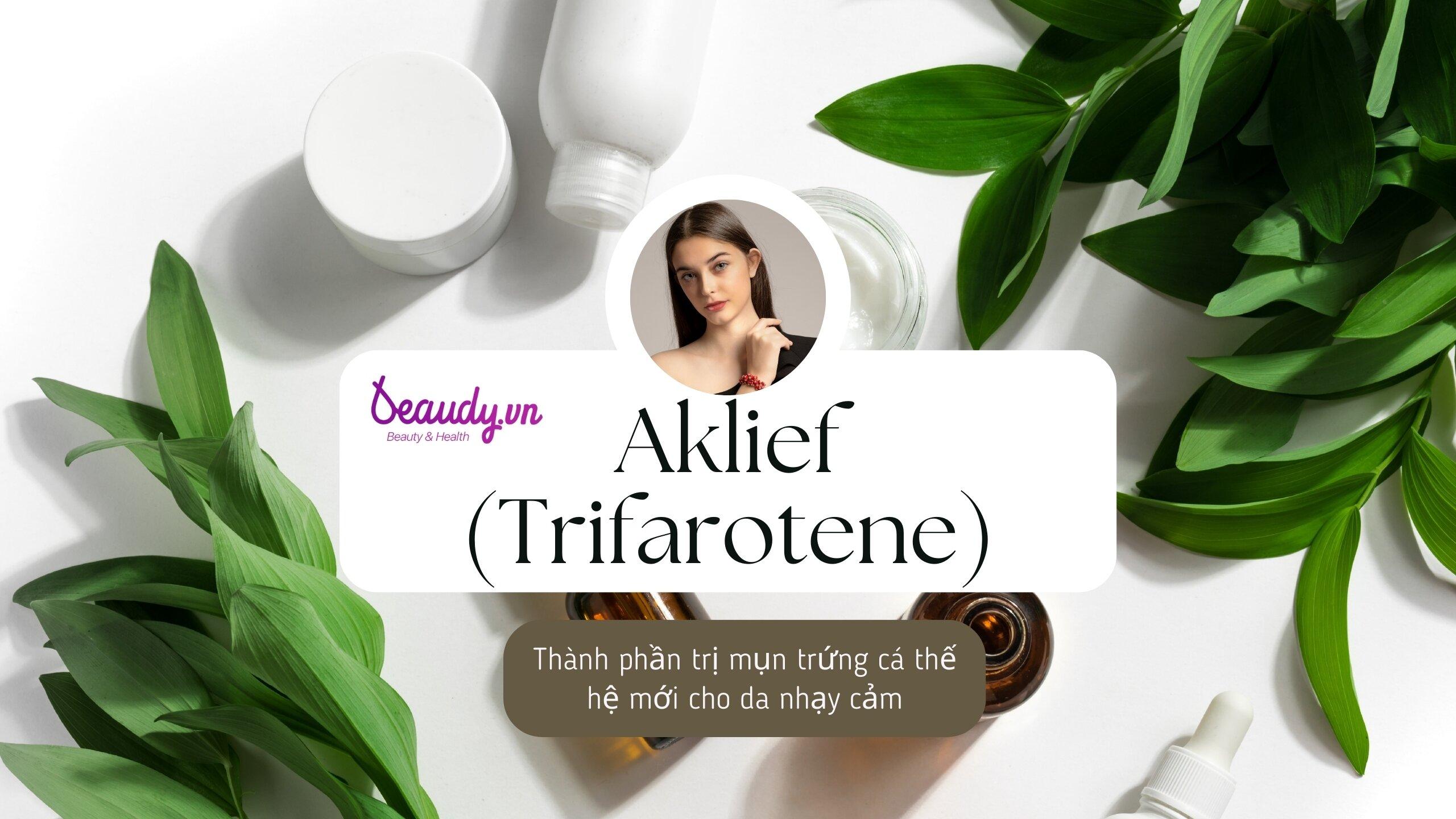 Aklief (Trifarotene) là gì: giải pháp trị mụn trứng cá an toàn và dịu ...