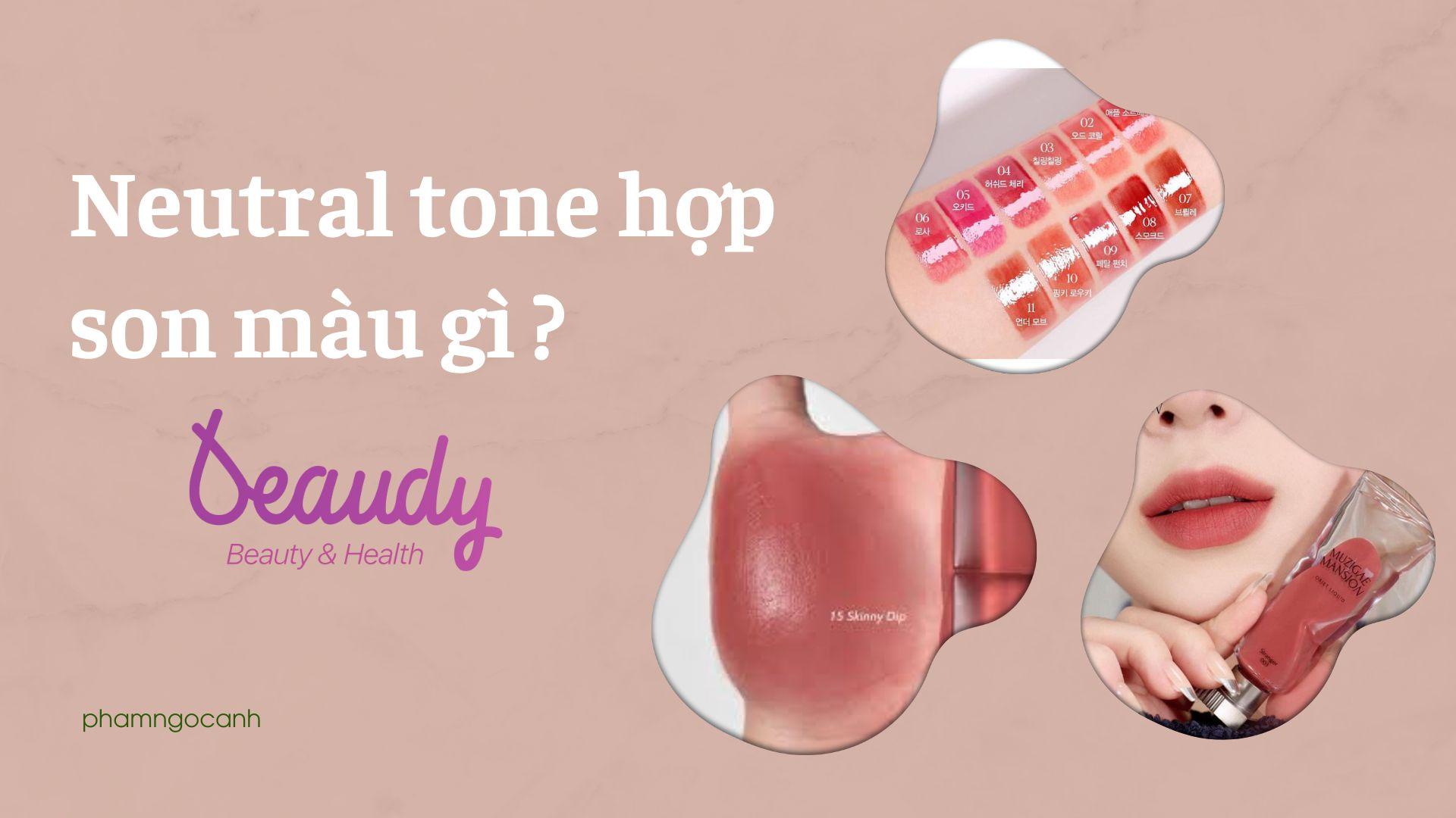 Neutral tone hợp son màu gì - gợi ý 12 màu son neutral tone siêu cưng ...